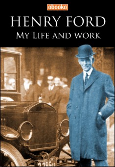 Henry Ford - My Life and Work (Free PDF Book Download)