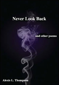 Never Look Back and other poems by Alexis L. Thompson