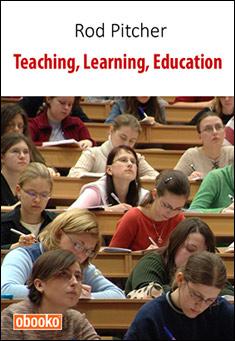 Teaching, Learning, Education | Rod Pitcher | Free Ebook